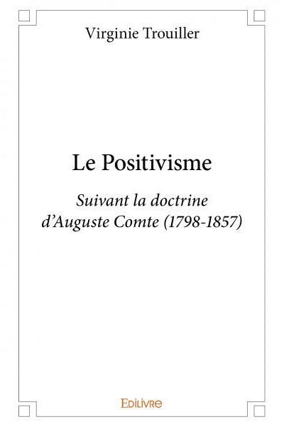 Le positivisme Suivant la doctrine d'Auguste Comte (1798-1857) - broché ...