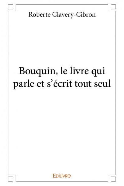 Bouquin, le livre qui parle et s'écrit tout seul - broché - Roberte ...
