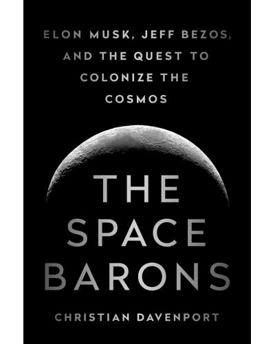 Space barons:elon musk jeff bezos and the quest to colonize - paperback ...