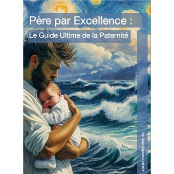 Père par Excellence Le guide ultime de la paternité - relié - Jean ...