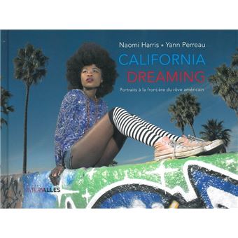 California Dreaming Portraits a la Frontiere du Rêve América - broché - Guillaume Perreault, N ...