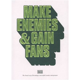 Make Enemies & Gain Fans. SNASK The Snask way of becoming a succesful ...