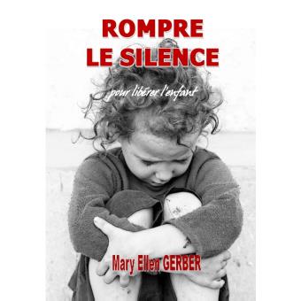Rompre le silence Pour libérer l'enfant - broché - Mary-Ellen Gerber - Achat Livre | fnac