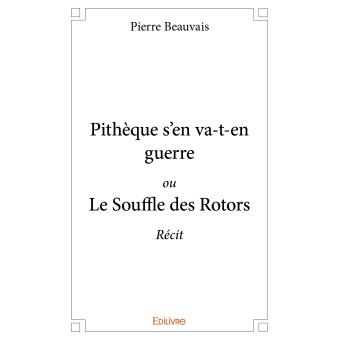 Pithèque s'en va-t-en guerre Ou Le souffle des rotors - broché - Pierre ...