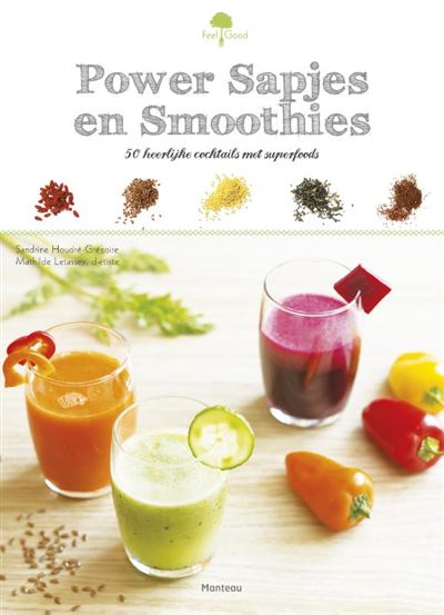 FEEL GOOD! - 50 heerlijke cocktails met superfoods - Power sapjes en ...