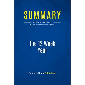 Summary: The 12 Week Year Review and Analysis of Moran and Lennington's ...