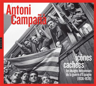 Antoni Campañà : Icônes cachées Les images méconnues de la guerre d ...