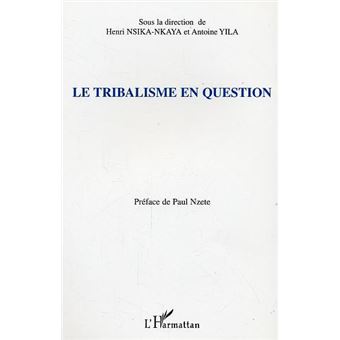 Le tribalisme en question - broché - Henri Nsika-Nkaya, Antoine Yila ...