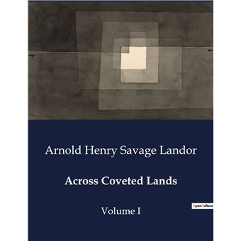 Across Coveted Lands Volume I - broché - Arnold Henry Savage-Landor - Achat Livre | fnac
