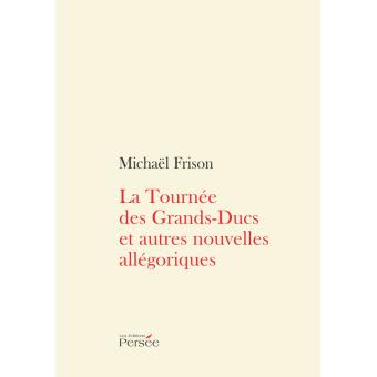 La Tournée des Grands-Ducs et autres nouvelles allégoriques - broché ...