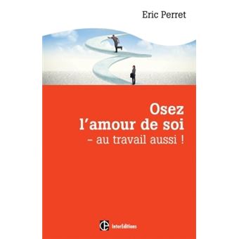 Osez l'amour de soi - au travail aussi ! Jalons et chemin de cette ...