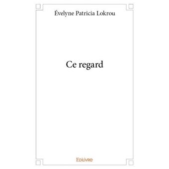 Ce regard - broché - Evelyne Patricia Lokrou - Achat Livre | fnac