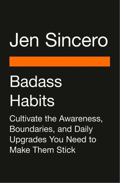 Badass Habits Cultivate the Awareness, Boundaries, and Daily Upgrades ...