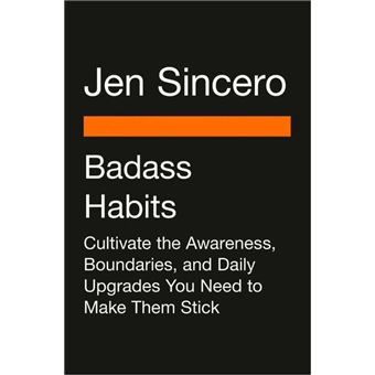 Badass Habits Cultivate the Awareness, Boundaries, and Daily Upgrades ...