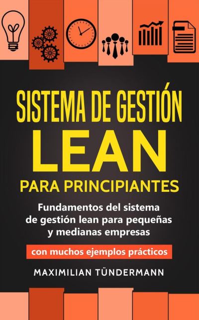 Sistema de gestión lean para principiantes: Fundamentos del sistema de ... Sistema de gestión lean para principiantes: Fundamentos del sistema de ...