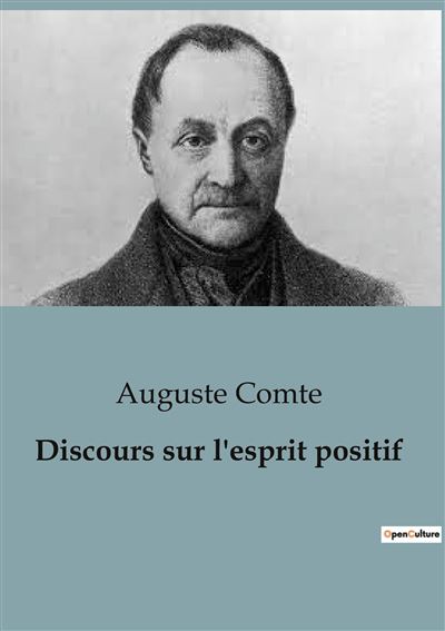 Discours sur l'esprit positif Le positivisme tel que pensé par Auguste ...