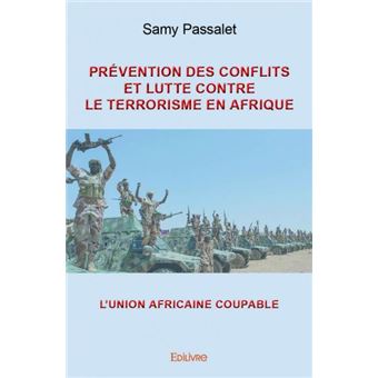 Prévention des conflits et lutte contre le terrorisme en afrique L’Union africaine coupable ...