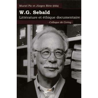 W.G. Sebald. Littérature et éthique documentaire Littérature et éthique ...