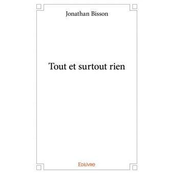 Tout et surtout rien - broché - Jonathan Bisson - Achat Livre | fnac