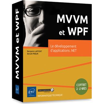 MVVM et WPF - Coffret de 2 livres : Le développement d'applications .NET Coffret 2 Volumes ...