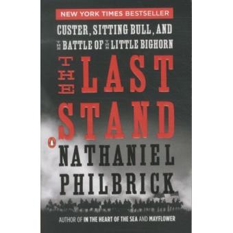 The Last Stand: Custer, Sitting Bull, and the Battle of the Little ...