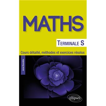 Mathématiques Terminale S - Cours détaillé, méthodes et exercices résolus Cours détaillé ...