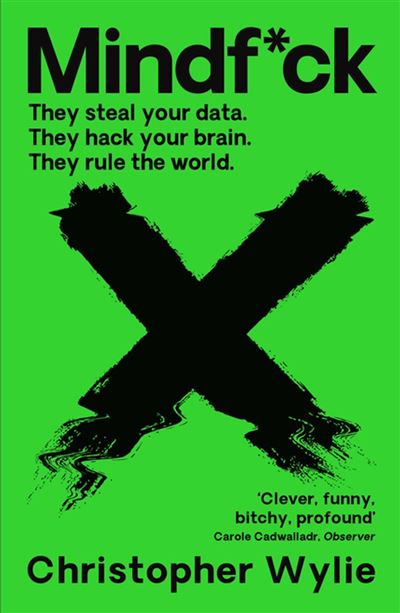 Mindfuck Inside Cambridge Analyticas Plot To Break The World Poche Christopher Wylie