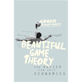 Beautiful game theory How coccer can help economics - relié - Ignacio ...