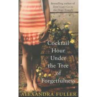 Cocktails under the tree of forgetfulness - Poche - Alexandra Fuller ...