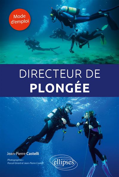 Directeur de plongée. Mode d'emploi - broché - Jean-Pierre Castelli ...