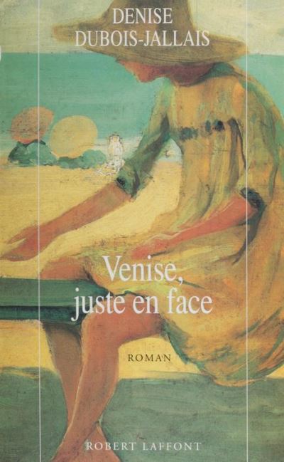 Venise, juste en face roman - Denise Dubois-Jallais - Achat Livre ou ...