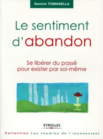 Le sentiment d'abandon. se liberer du passe pour exister par soi-meme ... Le sentiment d'abandon. se liberer du passe pour exister par soi-meme ...