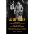 Adolf Hitler The History of the Failed Conspiracies and Attempts to ...