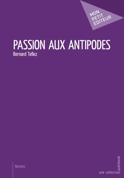 Passion aux antipodes - broché - Bernard Tellez - Achat Livre | fnac