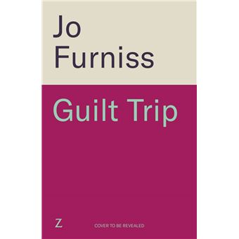 Guilt Trip An unputdownable thriller for fans of Belinda Bauer and T.M ...