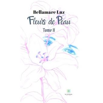 Fleurs de Peau Tome II Tome 2 - broché - Luz Bellamare - Achat Livre ou ...