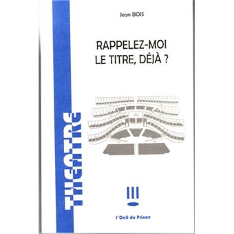 Rappelez-moi le titre déjà ? Comédie étourdie en sept tableaux - broché ...
