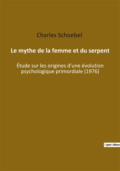 Le mythe de la femme et du serpent Étude sur les origines d'une évolution psychologique ...