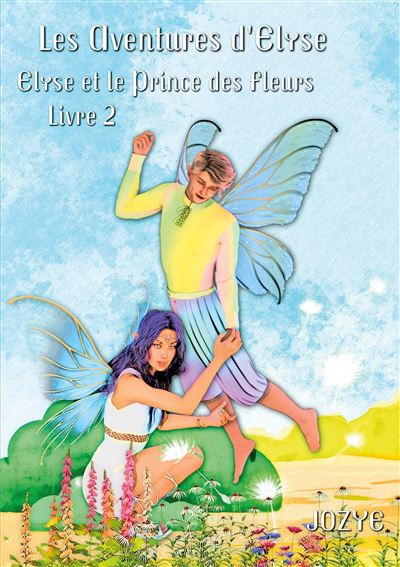 Elyse et le Prince des Fleurs Livre 2 Tome 2 - broché - Jozye Josye ...