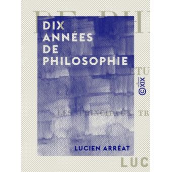 Dix années de philosophie Études critiques sur les principaux travaux ...