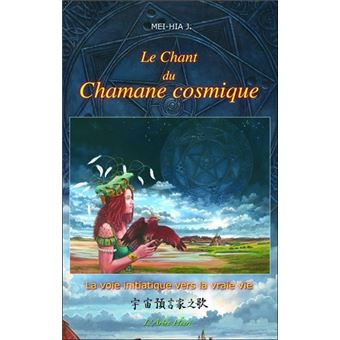 Le Chant du Chamane cosmique - broché - Mei-Hia J. - Achat Livre | fnac