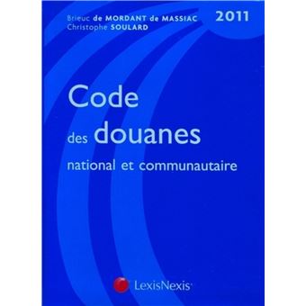 Code des douanes national et communautaire 2011 Edition 2011 - relié - Christophe Soulard ...