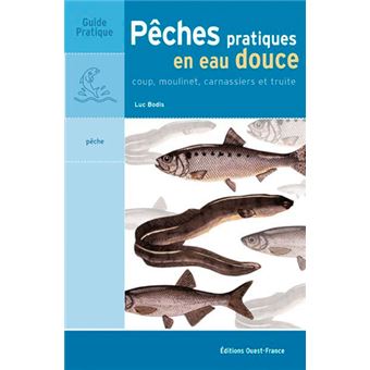 Pêches pratiques en eau douce Coup, moulinet, carnassiers et truite - broché - Luc Bodis - Achat ...