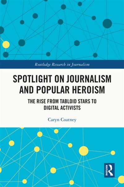Spotlight on Journalism and Popular Heroism The Rise from Tabloid Stars ...
