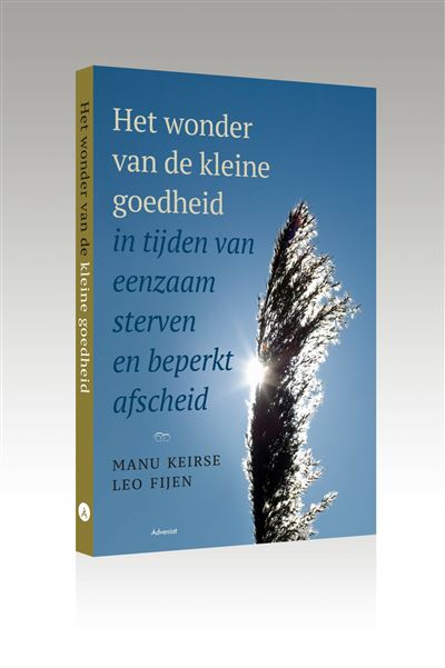 Het wonder van de kleine goedheid in tijden van eenzaam sterven en ...