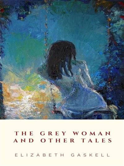 The Grey Woman and other Tales - ebook (ePub) - Elizabeth Gaskell ...