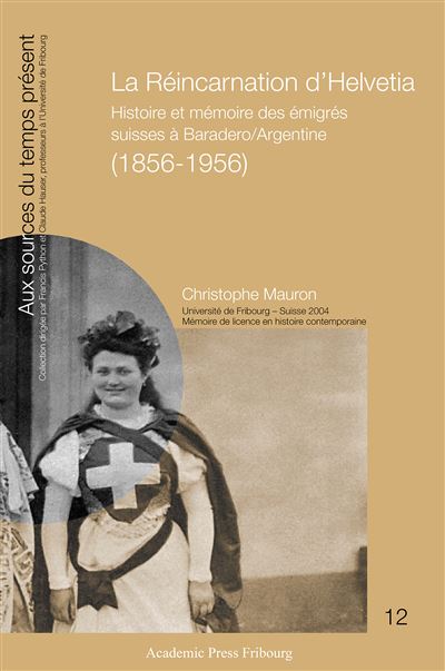 La Réincarnation d'Helvetia Histoire et mémoire des émigrés suisses à ...