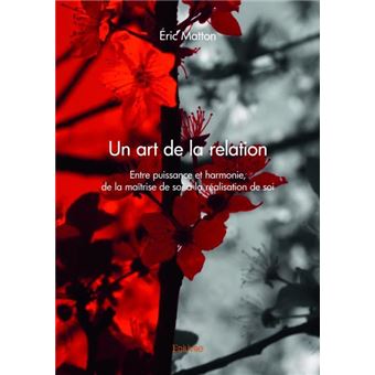 Un art de la relation Entre puissance et harmonie, de la maîtrise de ...