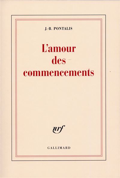 L'amour des commencements - J.-B. Pontalis - Achat Livre | fnac