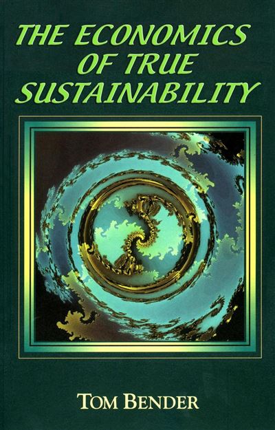 The Economics of True Sustainability - ebook (ePub) - Tom Bender ...